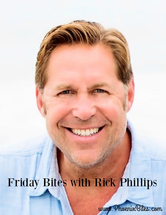 Friday Bites with Rick Phillips - PhoenixBites